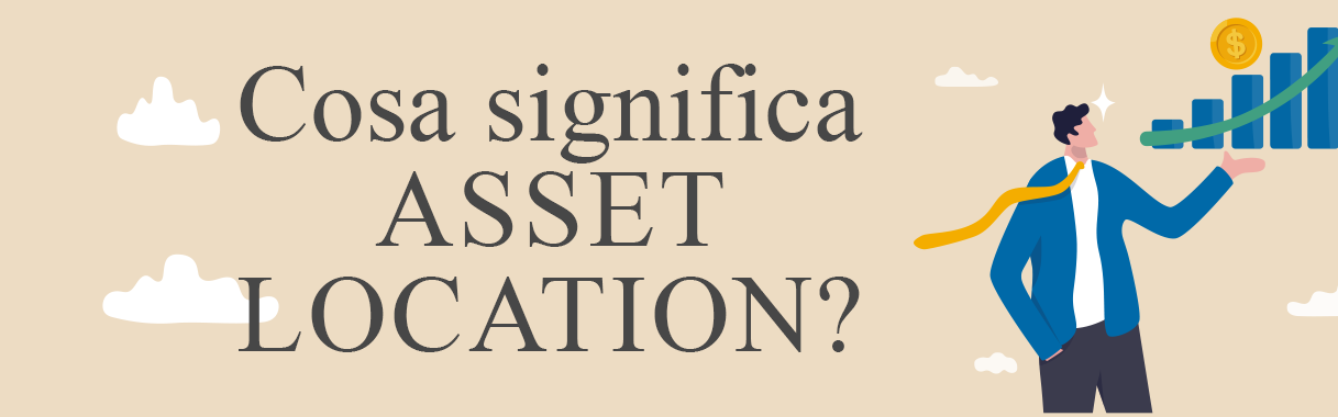 Asset location: cos’è, cosa significa e come funziona